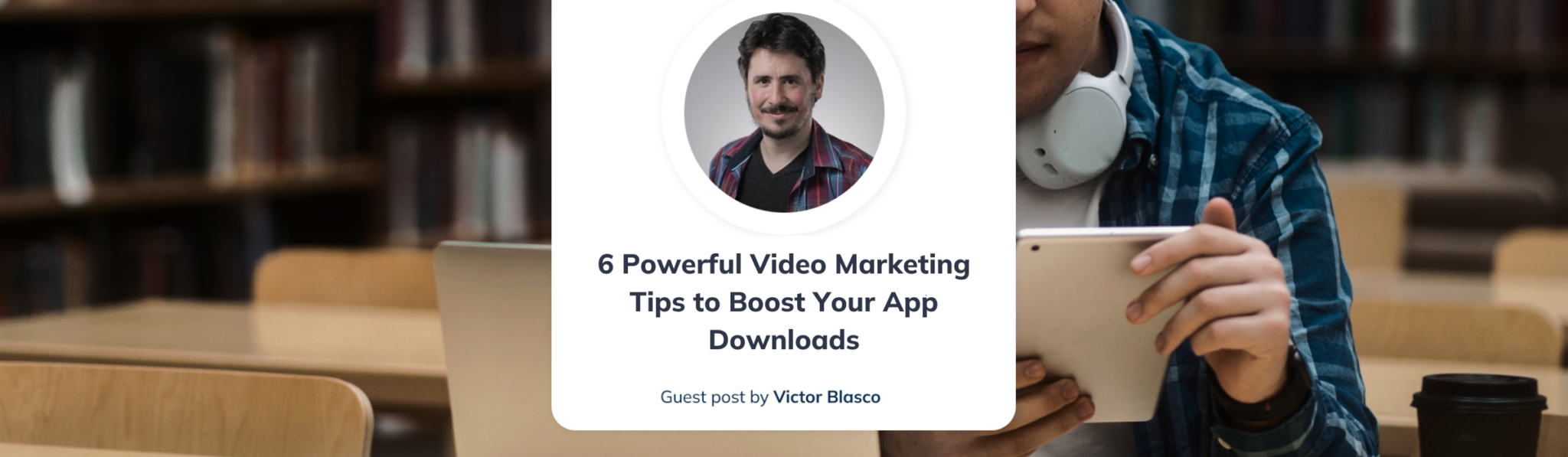 6 Powerful Video Marketing Tips to Boost Your App Downloads - Grow your ...
