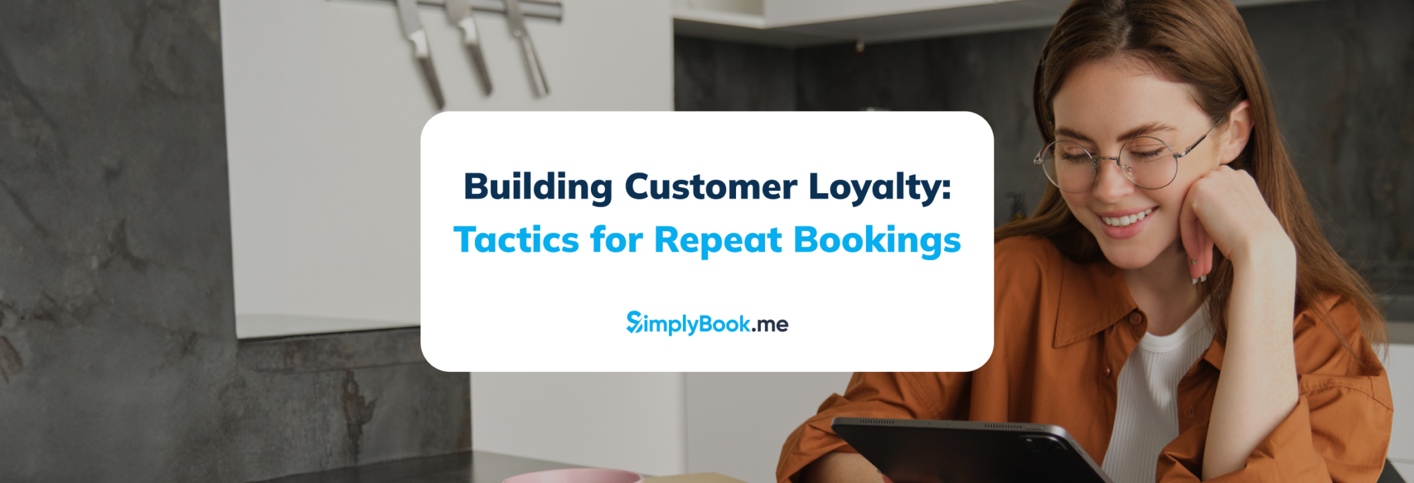 Building Customer Loyalty: Tactics That Drive Repeat Bookings